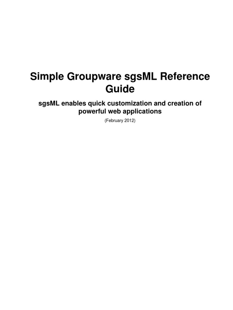 Simple Groupware SGSML Reference Guide: SGSML Enables Quick Customization and Creation of ...