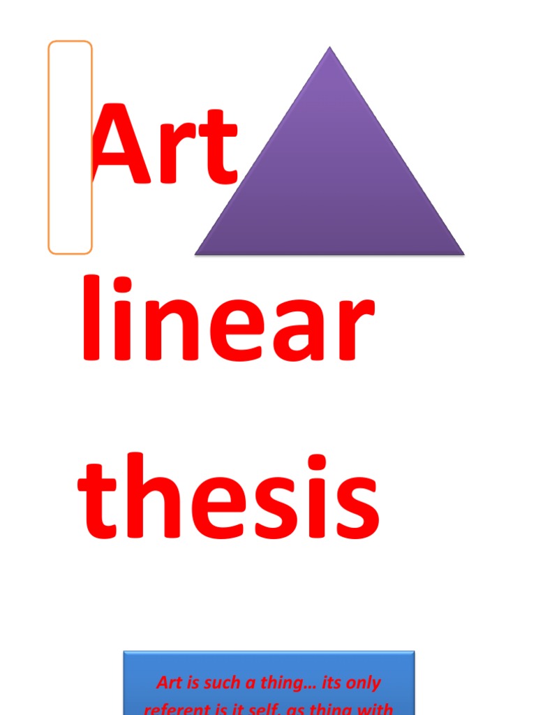 Art Linear Thesis: Art Is Such A Thing Its Only Referent Is It Self, As ...