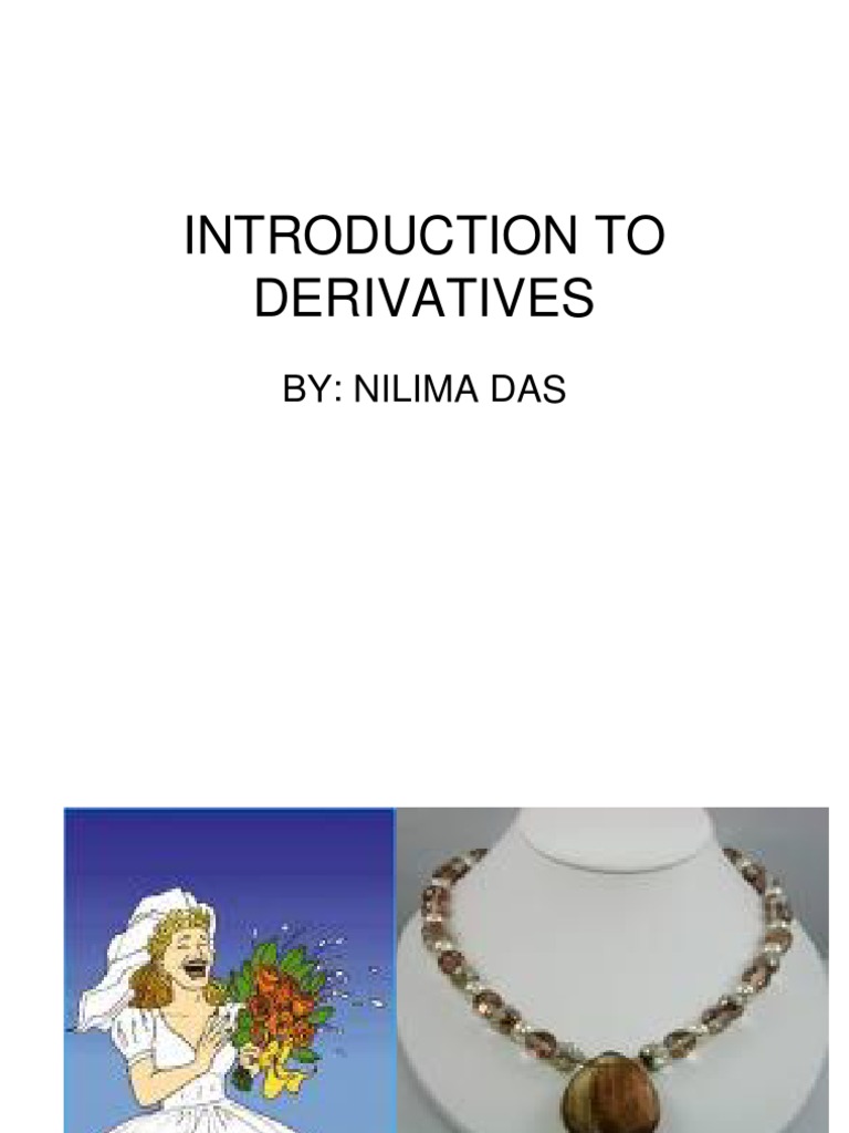 Introduction To Derivatives: By: Nilima Das | PDF | Futures Contract | Option (Finance)