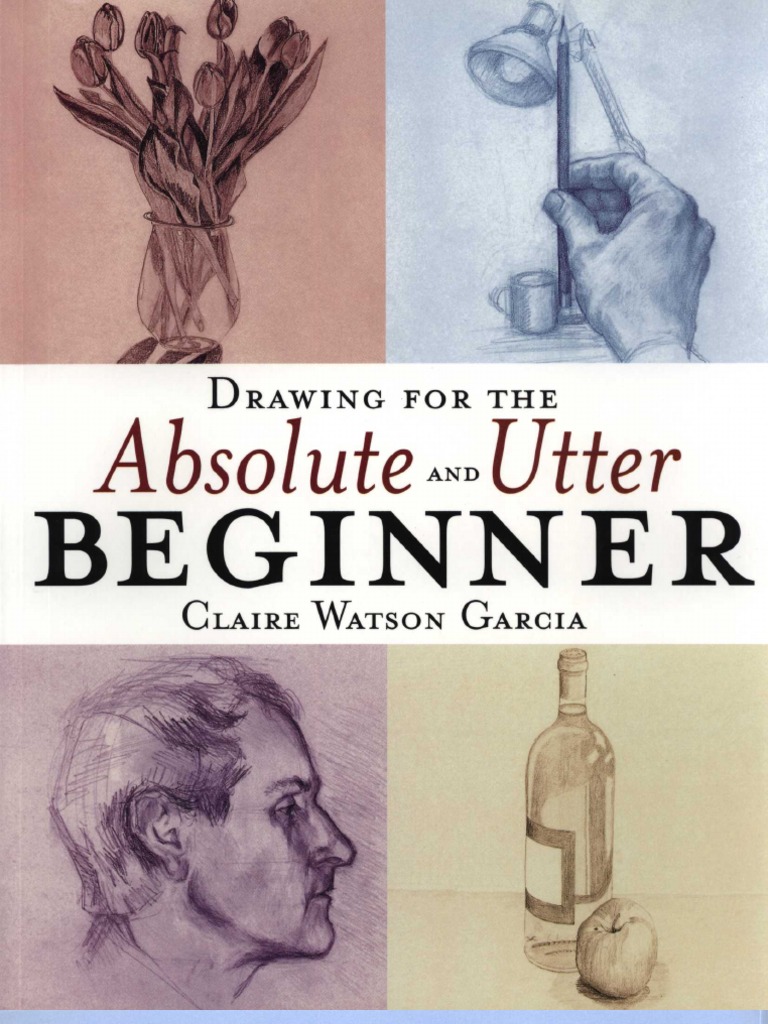 Drawing For The Absolute and Utter Beginner | PDF