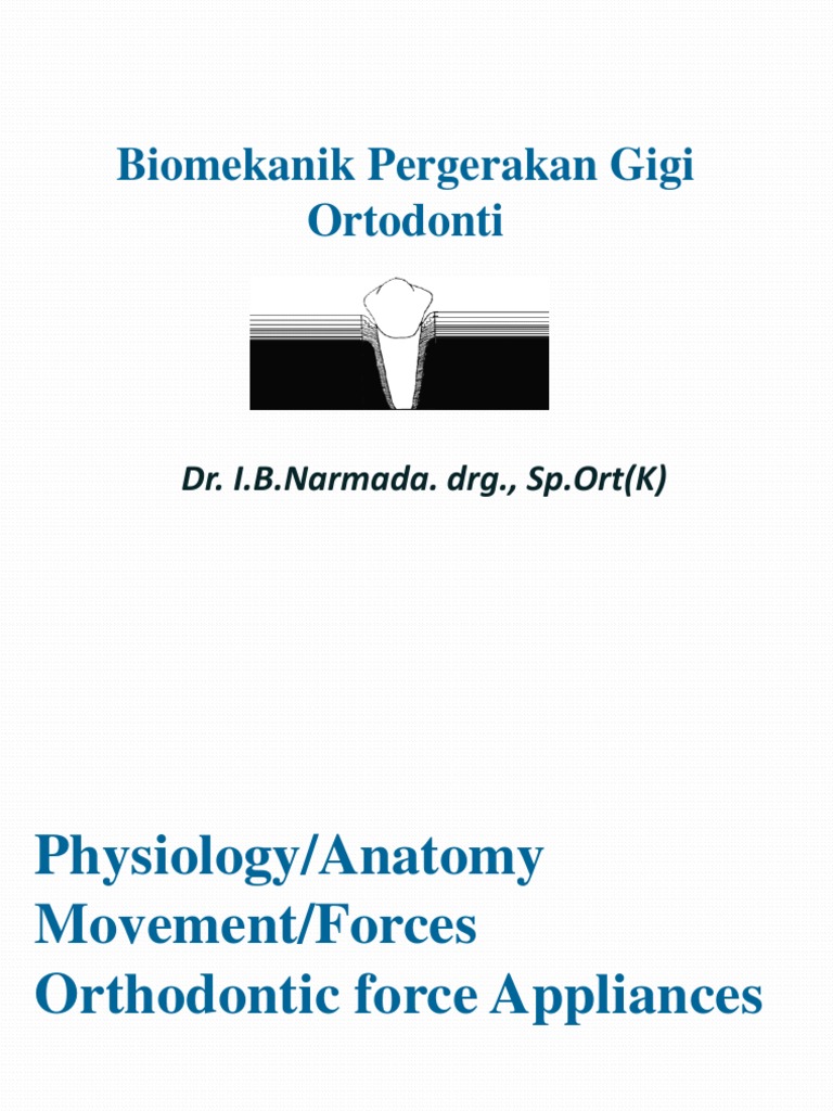 Biomekanik Pergerakan Gigi Ortodonti: Dr. I.B.Narmada. DRG., SP - Ort (K) | PDF | Human Tooth | Bone