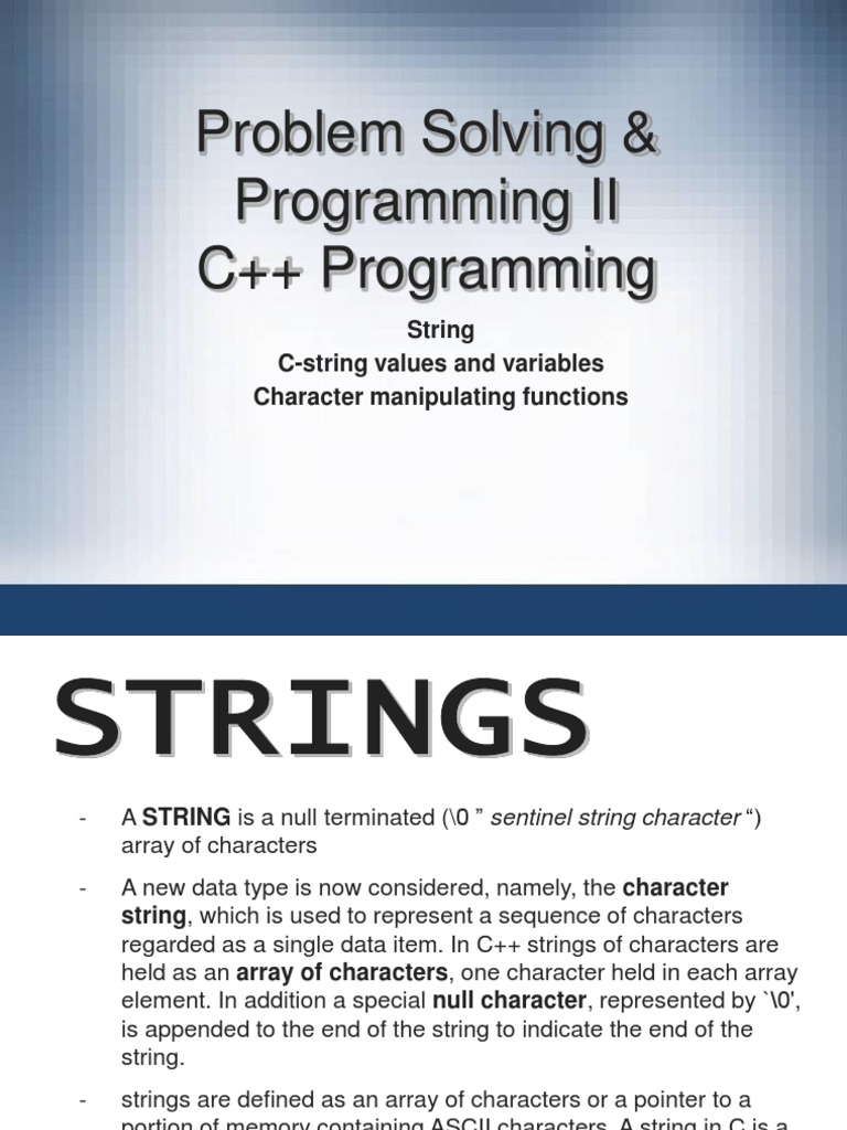 Problem Solving & Programming II C++ Programming: String C-String Values and Variables Character ...