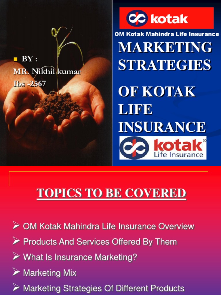 Marketing Strategies of Kotak Life Insurance: BY: MR. Nikhil Kumar Ibs ...
