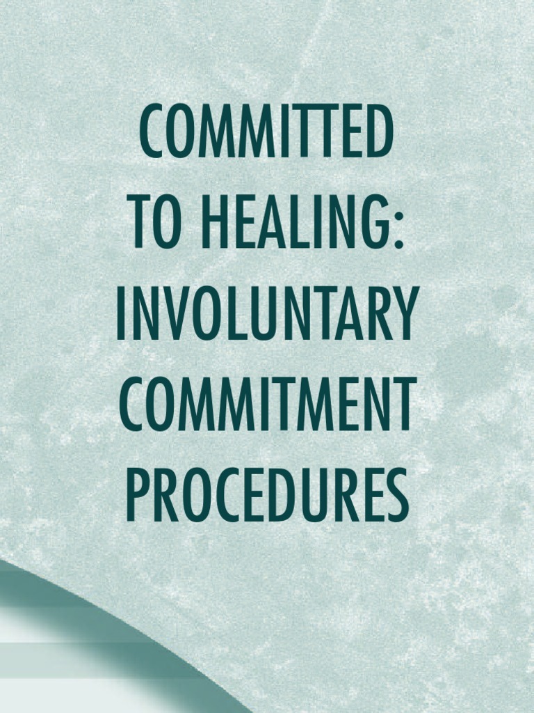 Committed To Healing Involuntary Commitment Procedures | PDF ...