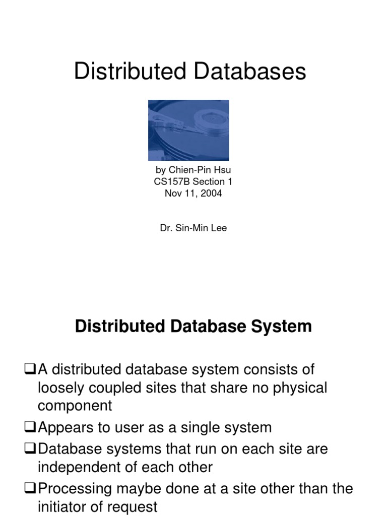Distributed Databases: by Chien-Pin Hsu CS157B Section 1 Nov 11, 2004 | PDF | Replication ...