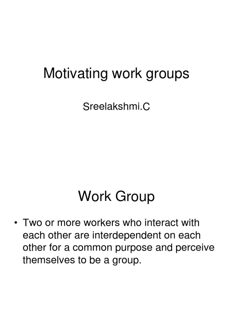 Motivating Work Groups: Understanding Group Dynamics, Performance ...