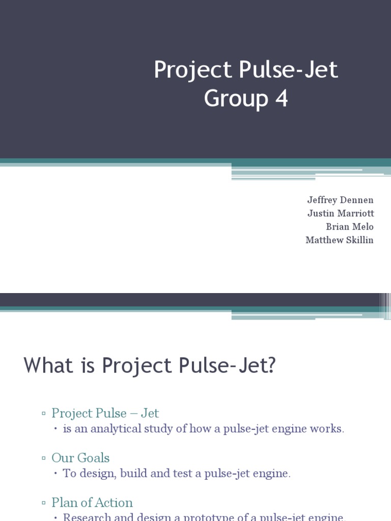 Project Pulse-Jet Group 4: Jeffrey Dennen Justin Marriott Brian Melo ...