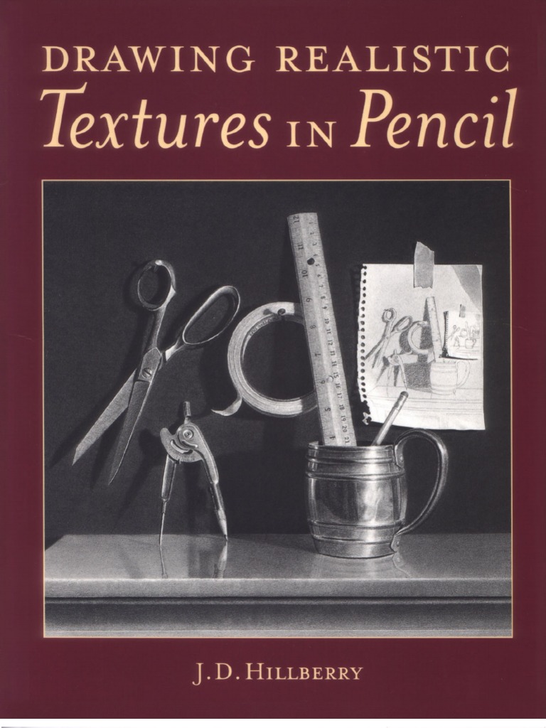 (Desen) - Hillberry, J.D. - Drawing Realistic Textures in Pencil | PDF