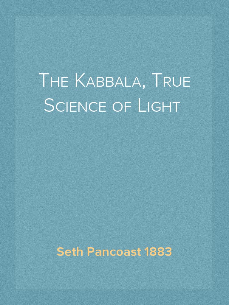 The Kabbala, True Science of Light - Seth Pancoast 1883 | PDF ...
