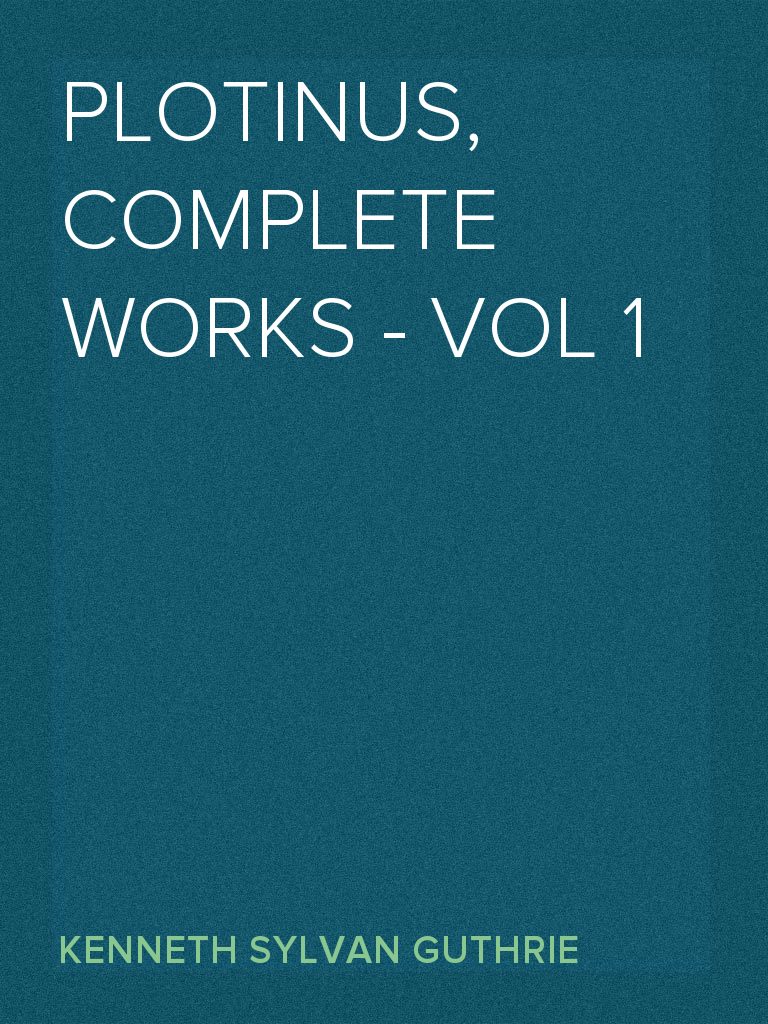 Plotinus, Complete Works - VOL 1 Ed. Kenneth Sylvan Guthrie 1918 | PDF ...