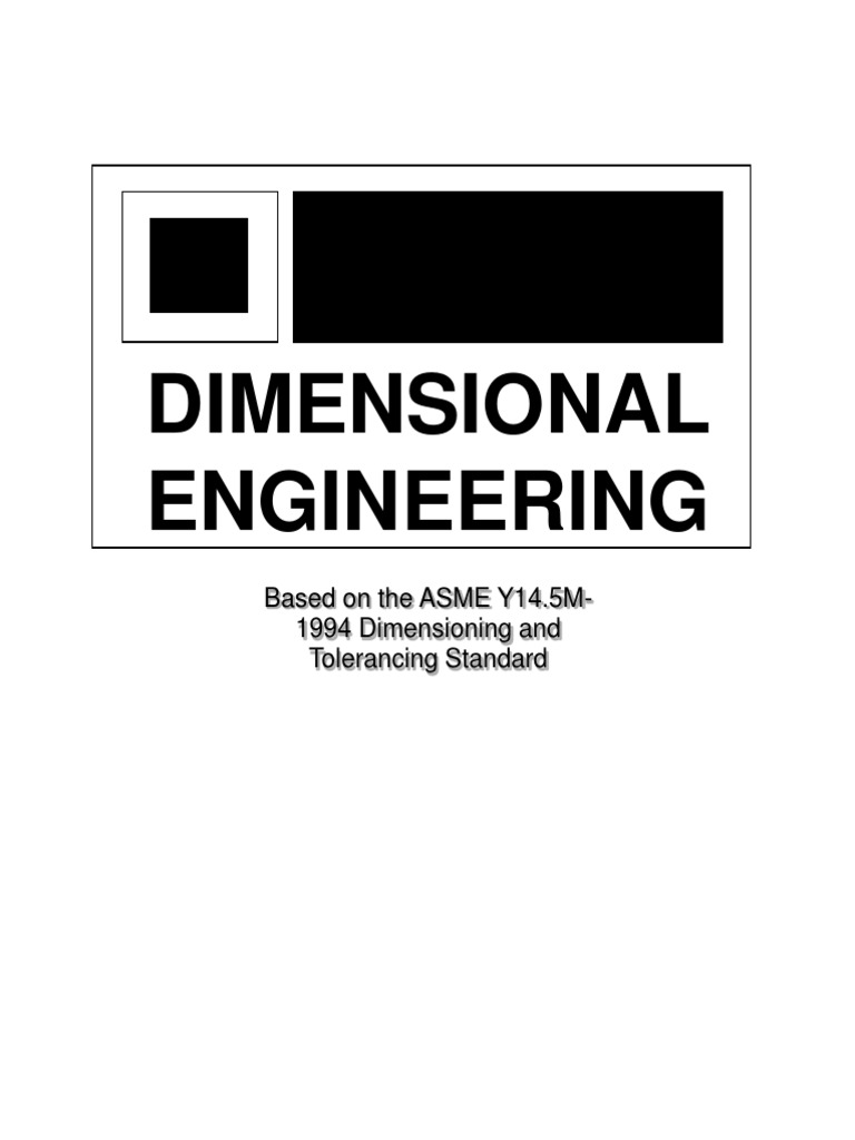 DIMENSIONAL ENGINEERING Based On The ASME Y14.5M-1994 Dimensioning and ...