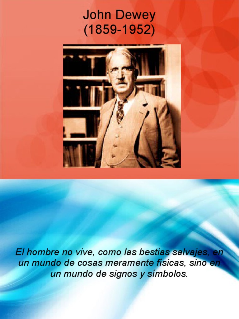 Jonh-Dewey Presentación | PDF | John Dewey | Epistemología