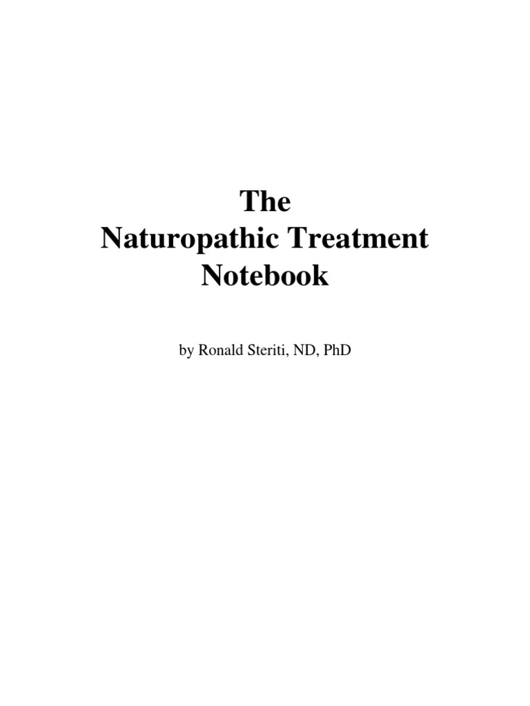 The Naturopathic Treatment Notebook: by Ronald Steriti, ND, PHD | PDF