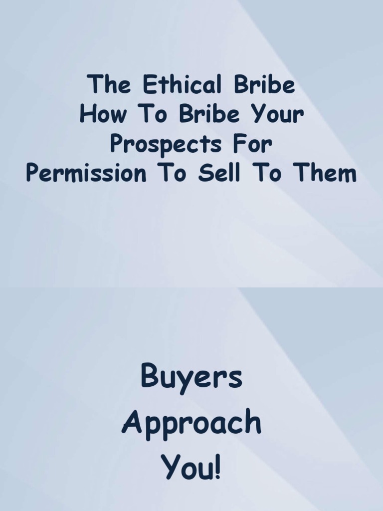 The Ethical Bribe How To Bribe Your Prospects For Permission To Sell To ...