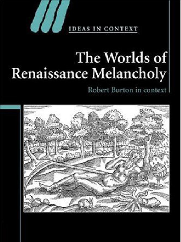 Angus Gowland The Worlds of Renaissance Melancholy Robert Burton in ...
