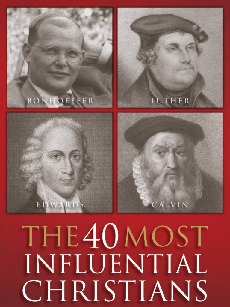 The 40 Most Influential Christians Who Shaped What We Believe Today ...