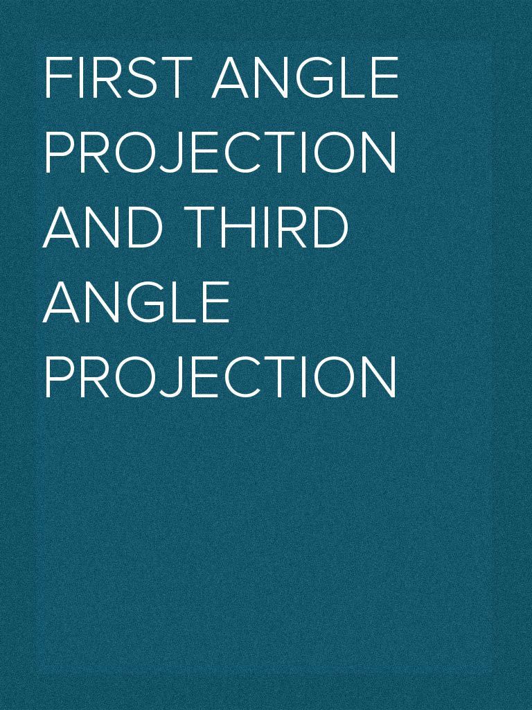 First Angle Projection and Third Angle Projection | PDF | Drawing | Angle