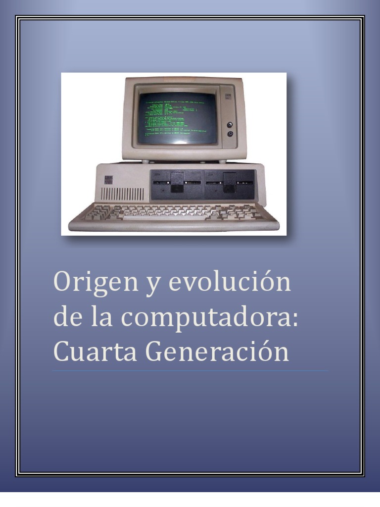 Origen y Evolucion de La Computadora Cuarta Generacion | PDF | Microprocesador | Apple Inc.