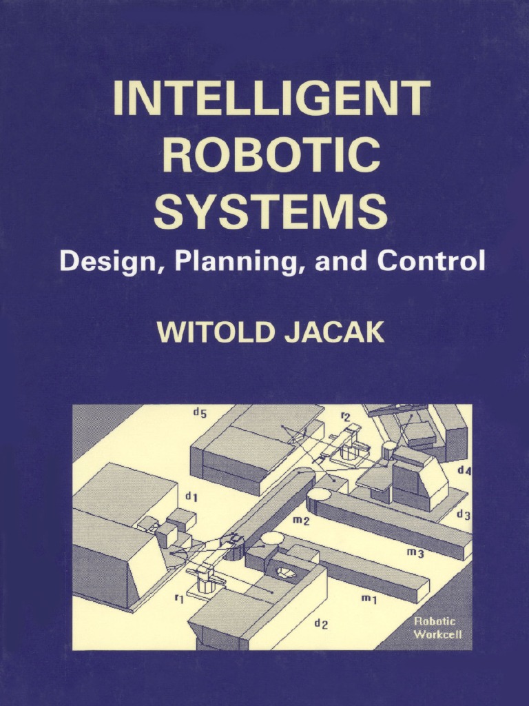 Jacak Intelligent Robotic Systems. Design, Planning, and Control ...