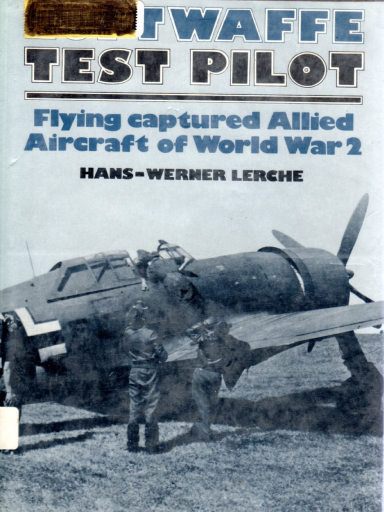 Hans-Werner Lerche Luftwaffe Test Pilot - Flying Captured Allied ...
