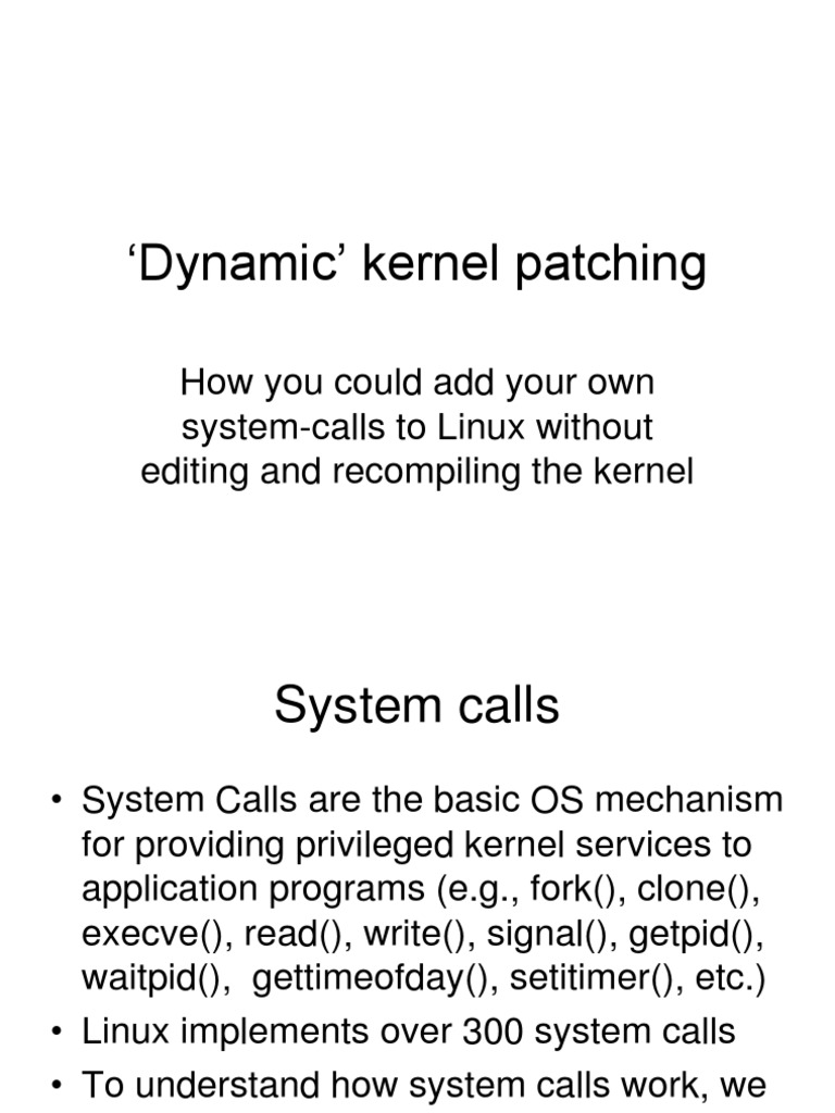 Dynamic Kernel Patching: How You Could Add Your Own System-Calls To Linux Without Editing and ...