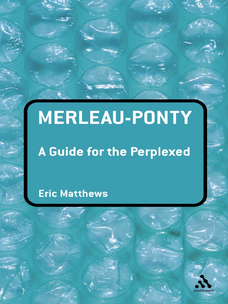 Merleau-Ponty: A Guide For The Perplexed | PDF | Phenomenology ...