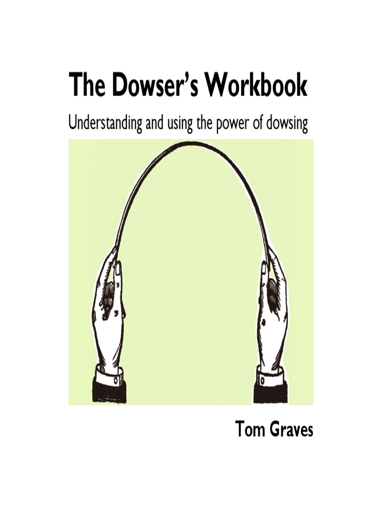The Dowser's Workbook: Understanding and Using The Power of Dowsing ...