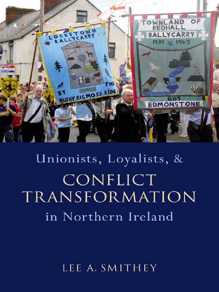 Unionists, Loyalists, and Conflict Transformation in Northern Ireland ...