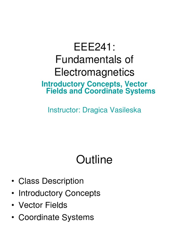 EEE241: Fundamentals of Electromagnetics: Introductory Concepts, Vector Fields and Coordinate ...