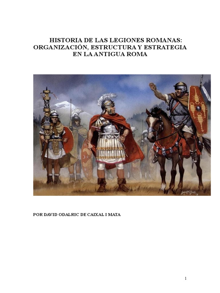 Historia de Las Legiones Romanas Organizacion Estructura y Estrategia ...