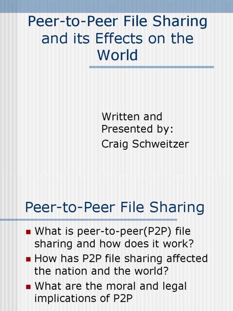 Peer-to-Peer File Sharing and Its Effects On The World: Written and ...