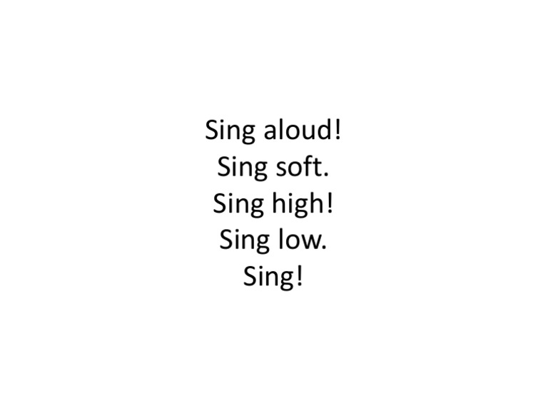 Sing Aloud! Sing Soft. Sing High! Sing Low. Sing! | PDF