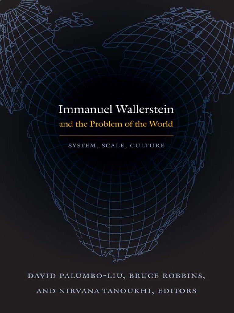 Immanuel Wallerstein and The Problem of The World: System, Scale ...