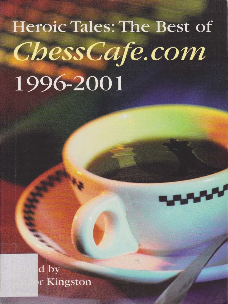 Heroic Tales - The Best of Chesscafe - Com 1996 - 2001-Part 1 | PDF ...