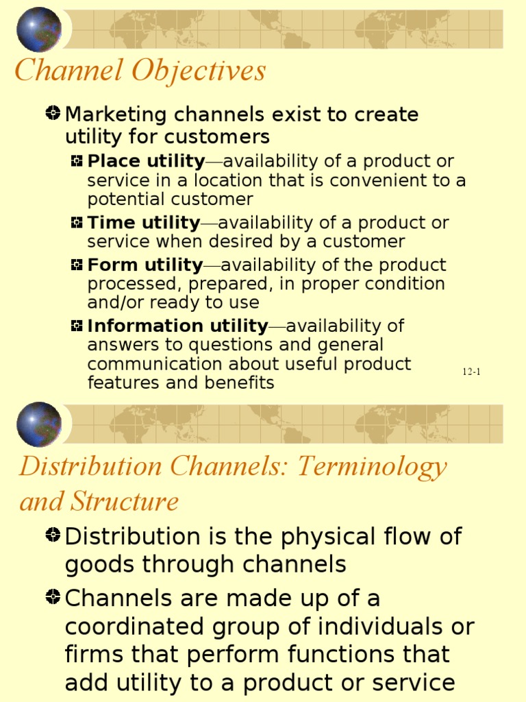 Channel Objectives: Marketing Channels Exist To Create Utility For ...