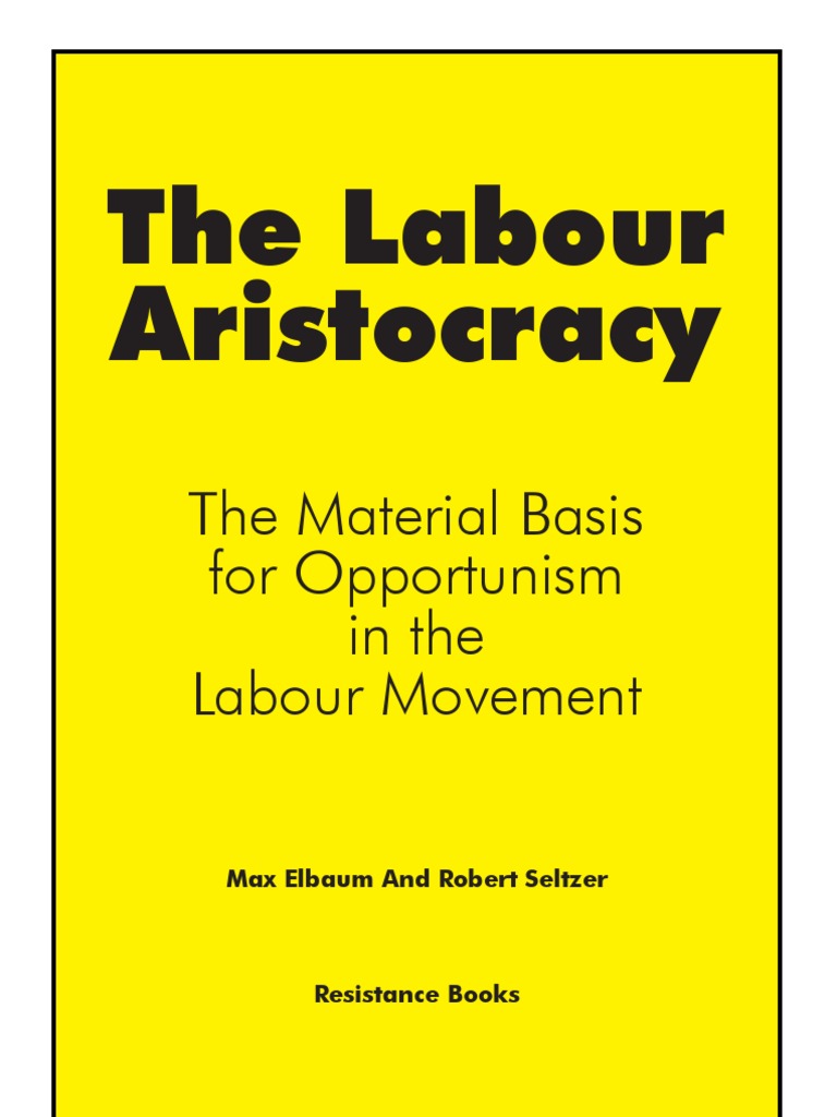 The Labour Aristocracy: The Material Basis of Opportunism in The Labour ...