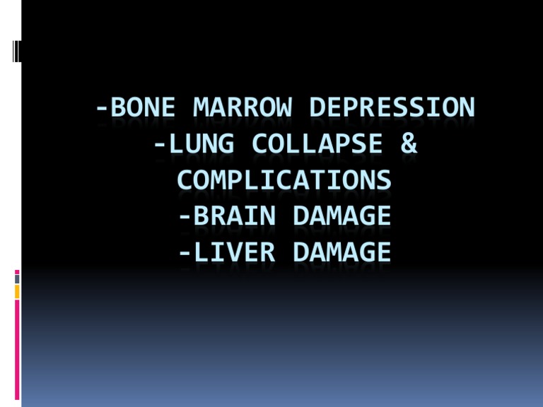 Bone Marrow Depression - Lung Collapse & Complications - Brain Damage ...
