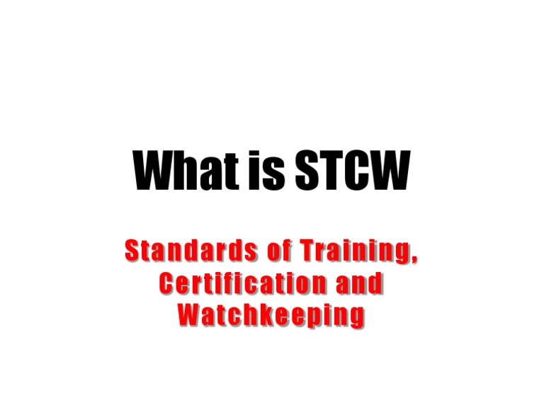 What Is STCW: Standards of Training, Certification and Watchkeeping | PDF