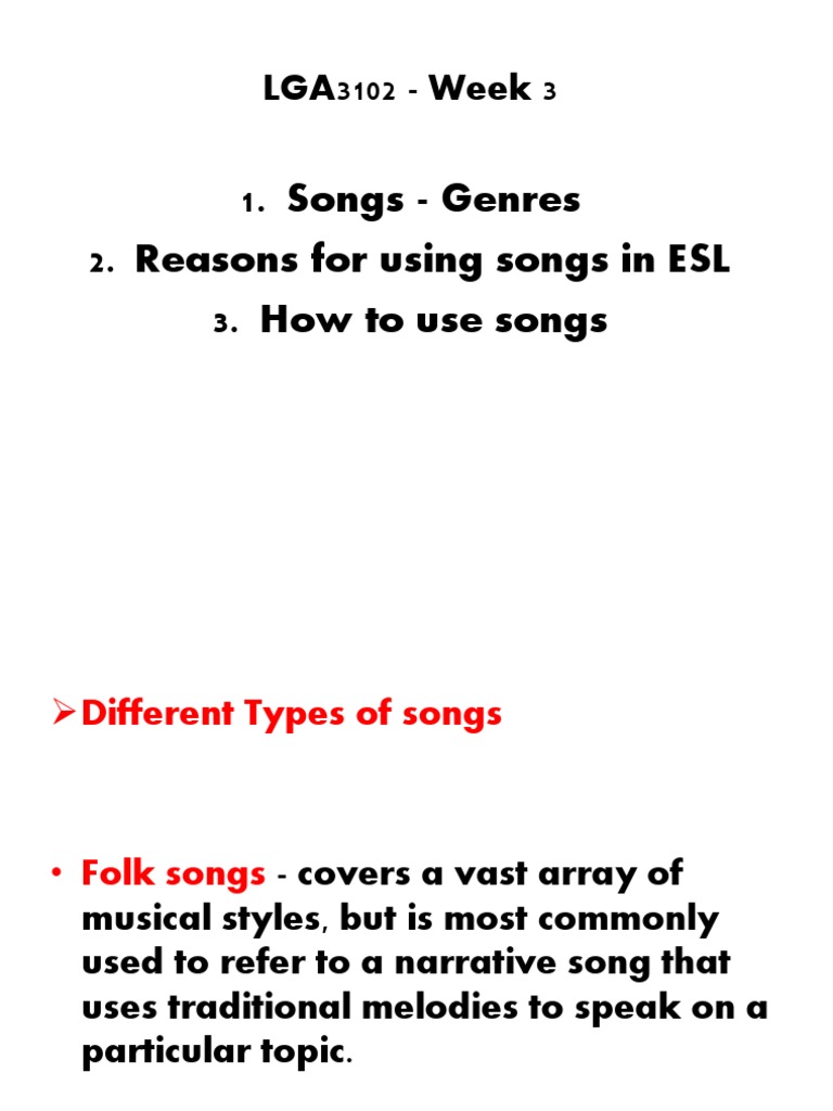 Songs - Genres 2. Reasons For Using Songs in ESL 3. How To Use Songs ...