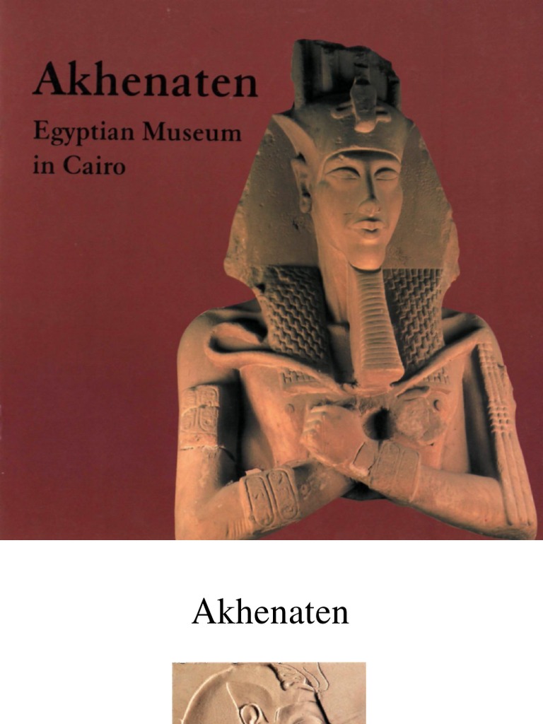 Akhenaten Egyptian Museum in Cairo | PDF | Akhenaten | Eighteenth Dynasty Of Egypt
