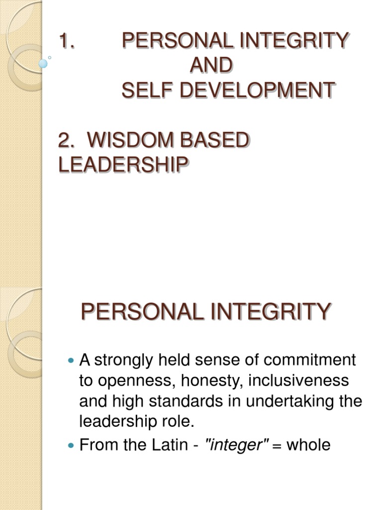 Personal Integrity AND Self Development 2. Wisdom Based Leadership ...