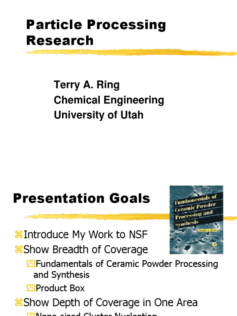 Particle Processing Research: Terry A. Ring Chemical Engineering ...