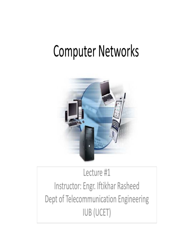 Computer Networks: Lecture #1 Instructor: Engr. Iftikhar Rasheed Dept of Telecommunication ...