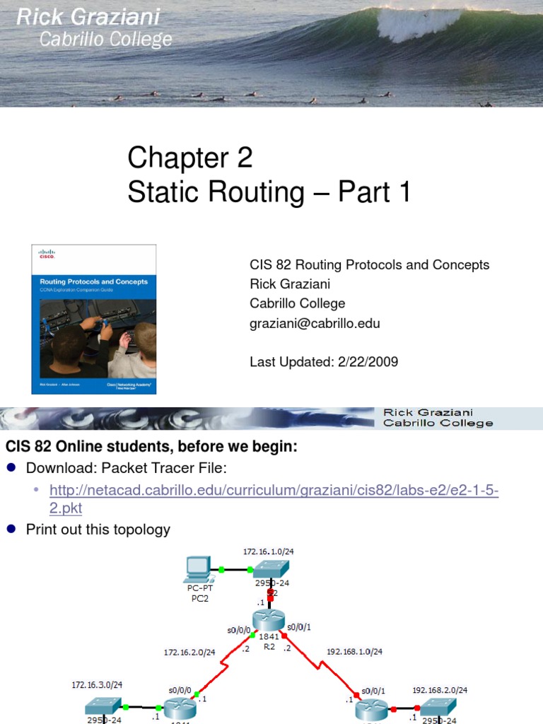 Static Routing - Part 1: CIS 82 Routing Protocols and Concepts Rick Graziani Cabrillo College ...