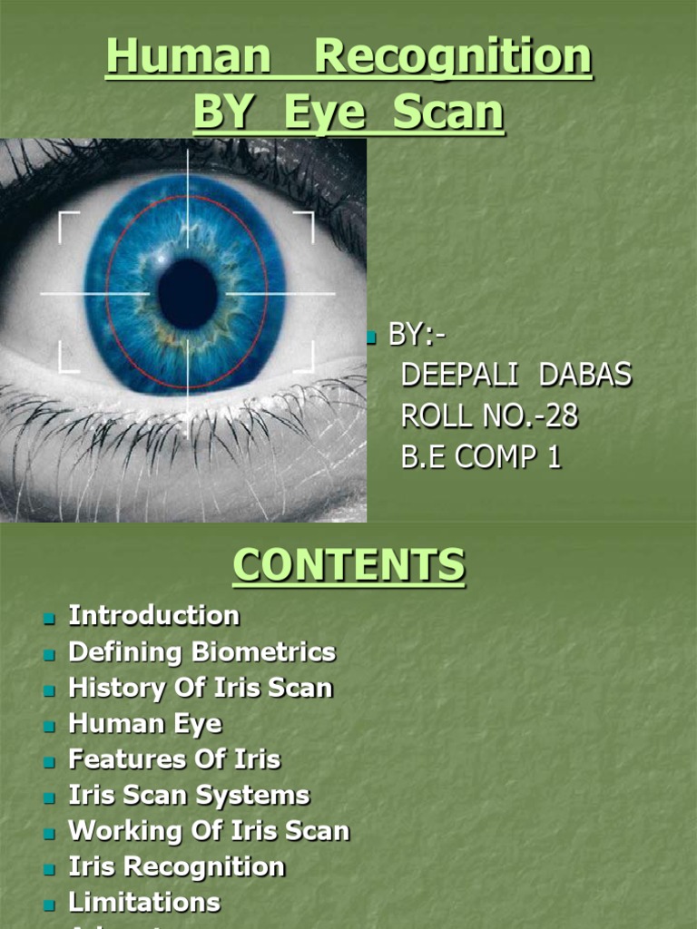 Human Recognition BY Eye Scan: BY:-Deepali Dabas ROLL NO.-28 B.E Comp 1 ...