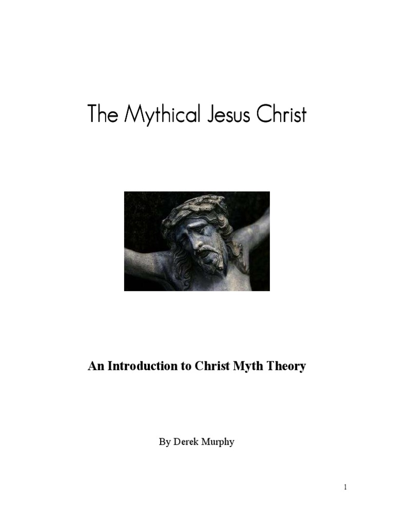 The Mythical Jesus Christ Explained | PDF | Jesus | Mythology