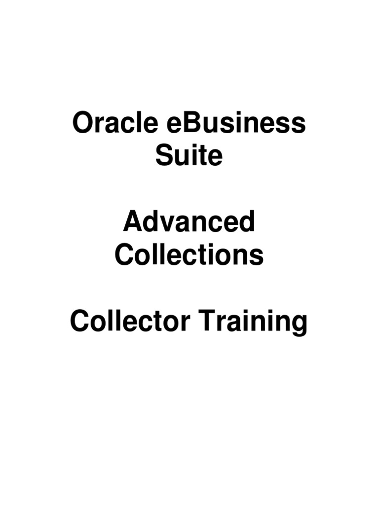 Oracle eBusiness Suite Advanced Collections Collector Training: A Guide to Navigating the ...