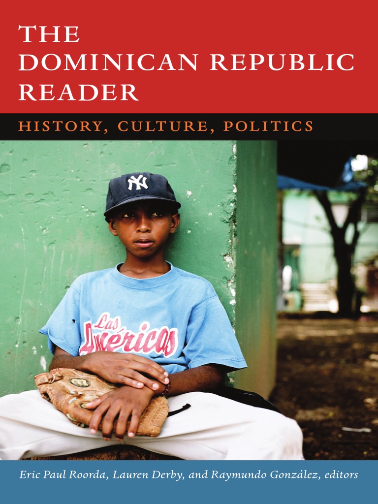 The Dominican Republic Reader Edited by Eric Paul Roorda, Lauren Derby ...