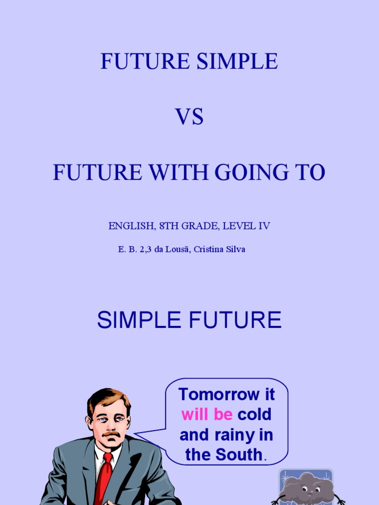 Future Simple VS Future With Going To: English, 8Th Grade, Level Iv | PDF
