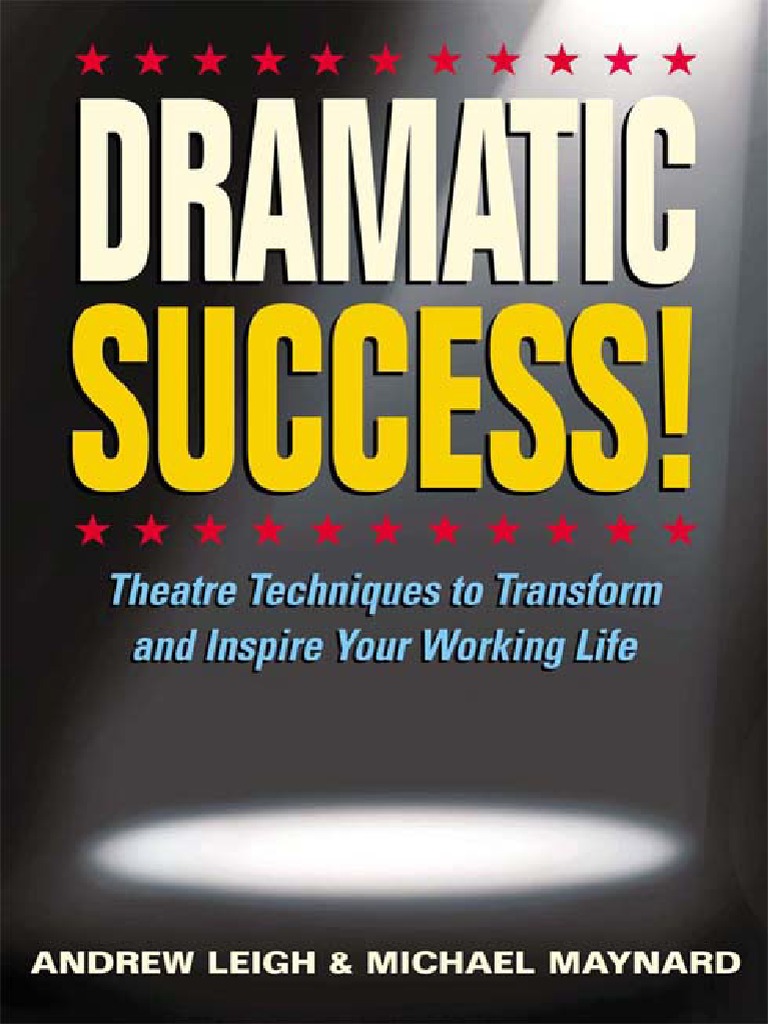 Dramatic Success at Work Using Theatre Skills To Improve Your ...
